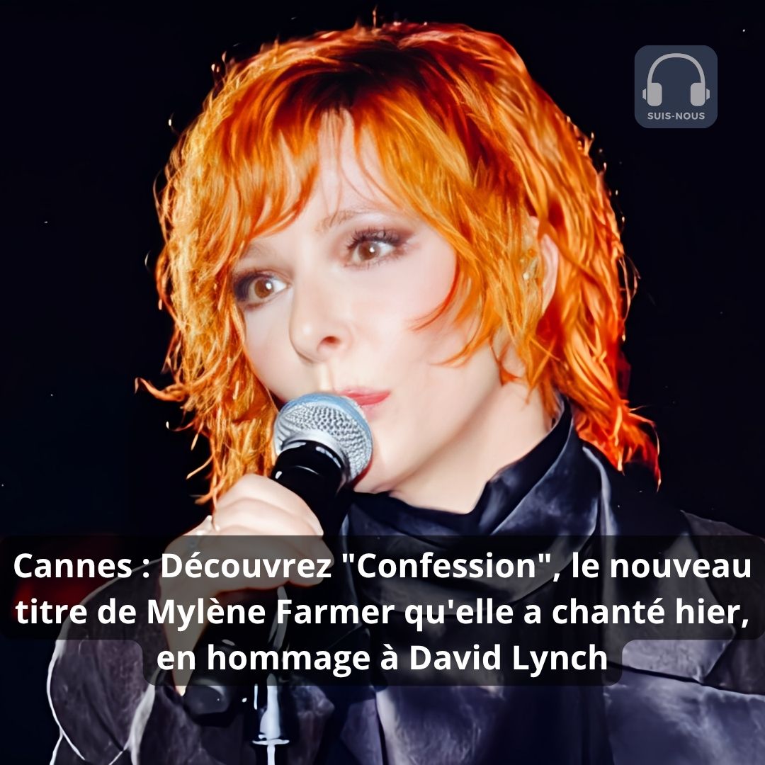 Cannes : Découvrez "Confession", le nouveau titre de Mylène Farmer qu ...